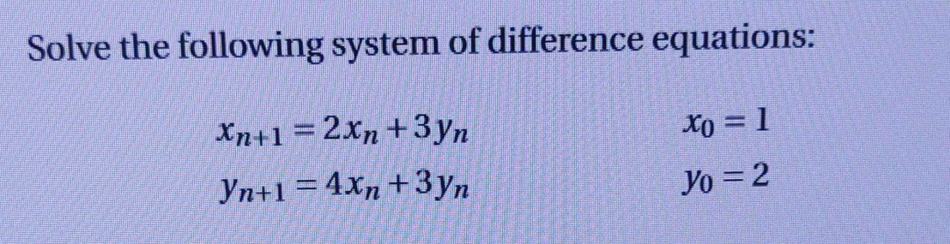Solved Solve the following system of difference equations: | Chegg.com
