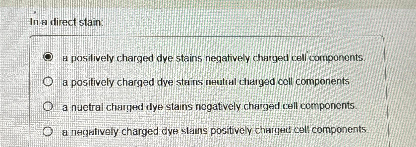 Solved In a direct stain:a positively charged dye stains | Chegg.com