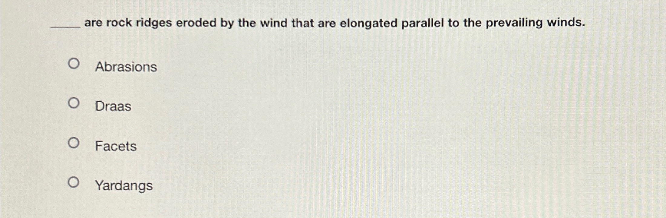 Solved are rock ridges eroded by the wind that are elongated | Chegg.com