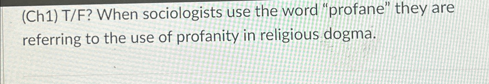 Solved (Ch1) ﻿T/F? ﻿When sociologists use the word "profane" | Chegg.com
