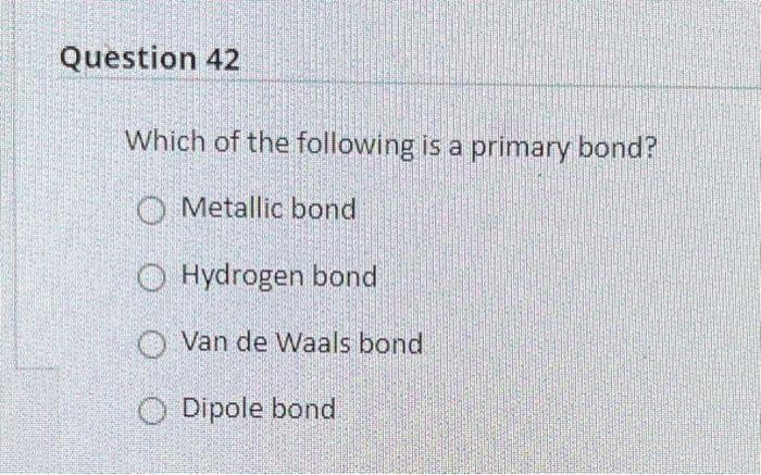 Solved Which of the following is a primary bond? Metallic | Chegg.com