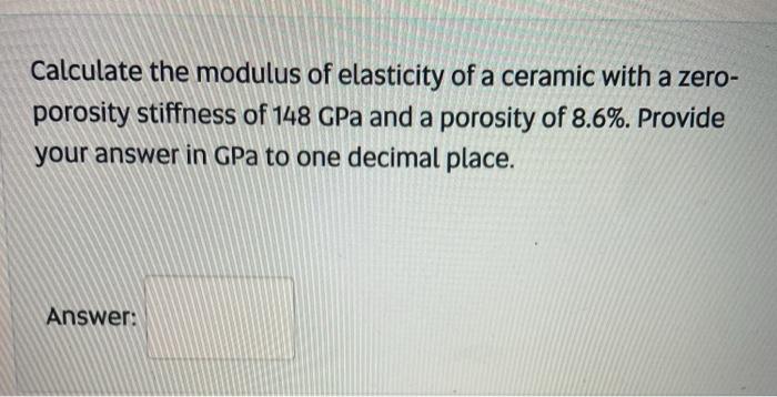 Solved Calculate the modulus of elasticity of a ceramic with | Chegg.com