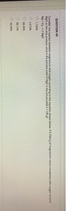 Solved QUESTION 49 Consider the reaction between magnesium | Chegg.com