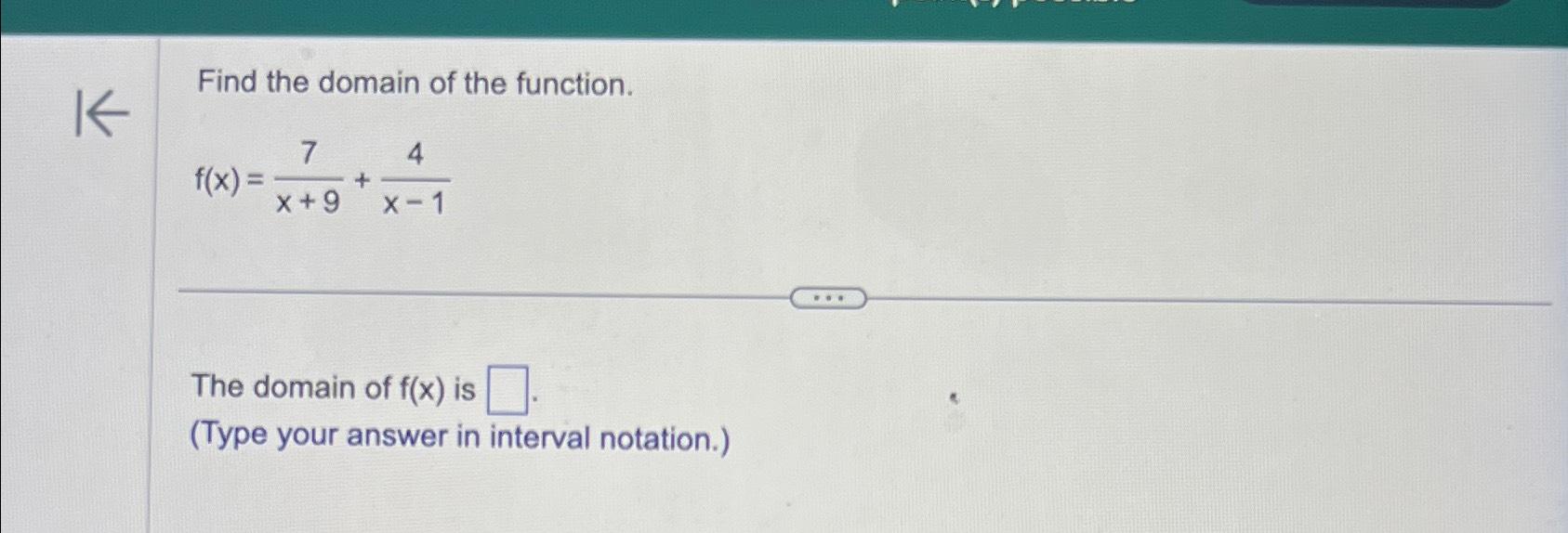 Solved Find The Domain Of The Function F X 7x 9 4x 1the
