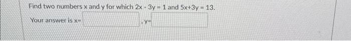 Solved Find two numbers x and y for which 2x−3y=1 and | Chegg.com