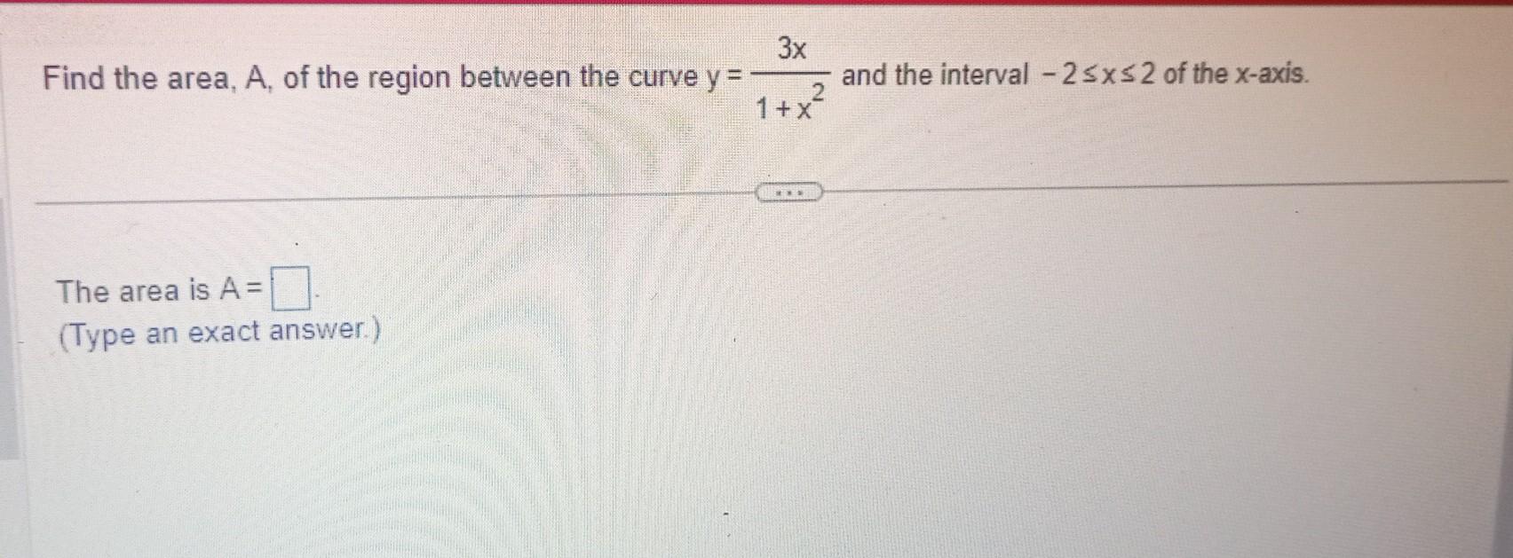 Solved Find the area, A, of the region between the curve | Chegg.com