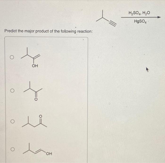 Solved H₂SO4. H2O HgSO4 Predict the major product of the | Chegg.com