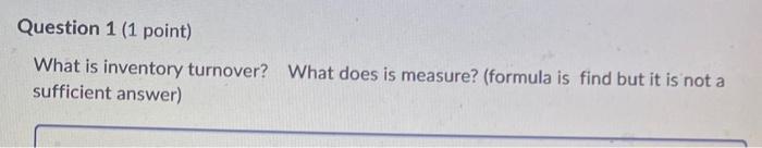 [Solved]: Question 1 (1 point) What is inventory turnover?