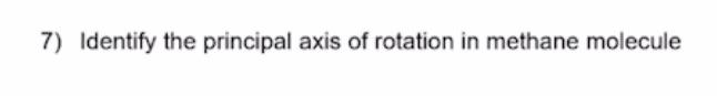 Solved 7) Identify the principal axis of rotation in methane | Chegg.com