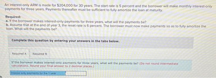 Solved An interest-only ARM is made for $204,000 for 30 | Chegg.com