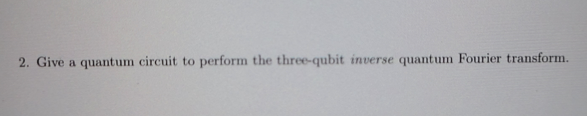 Solved Give a quantum circuit to perform the three-qubit | Chegg.com