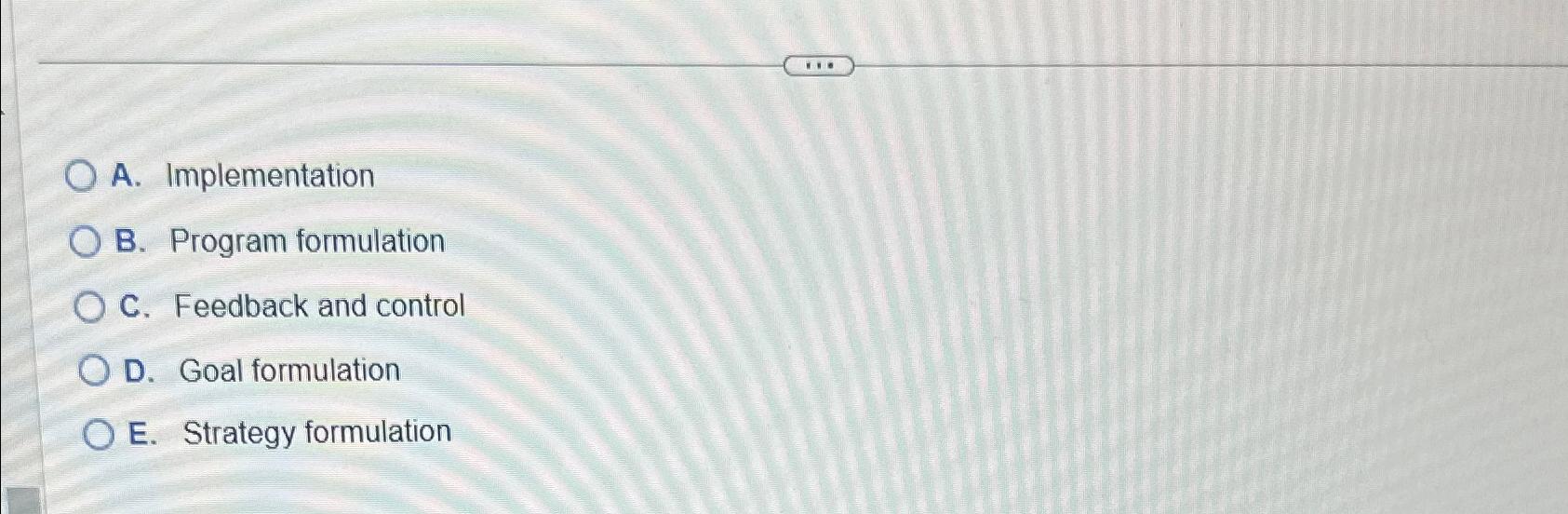 Solved A. ﻿ImplementationB. ﻿Program formulationC. ﻿Feedback | Chegg.com