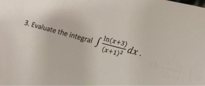Solved 3. Evaluate the integral ∫(x+1)2ln(x+3)dx. | Chegg.com