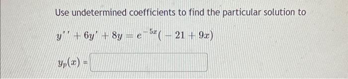 Solved Use undetermined coefficients to find the particular | Chegg.com
