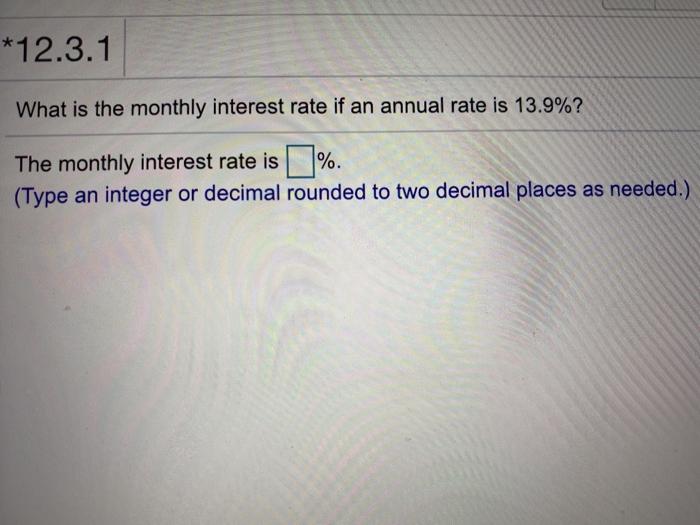 Solved *12.3.1 What is the monthly interest rate if an | Chegg.com