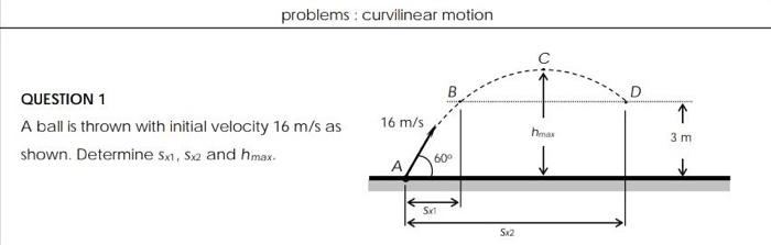Solved problems: curvilinear motion с QUESTION 1 A ball is | Chegg.com