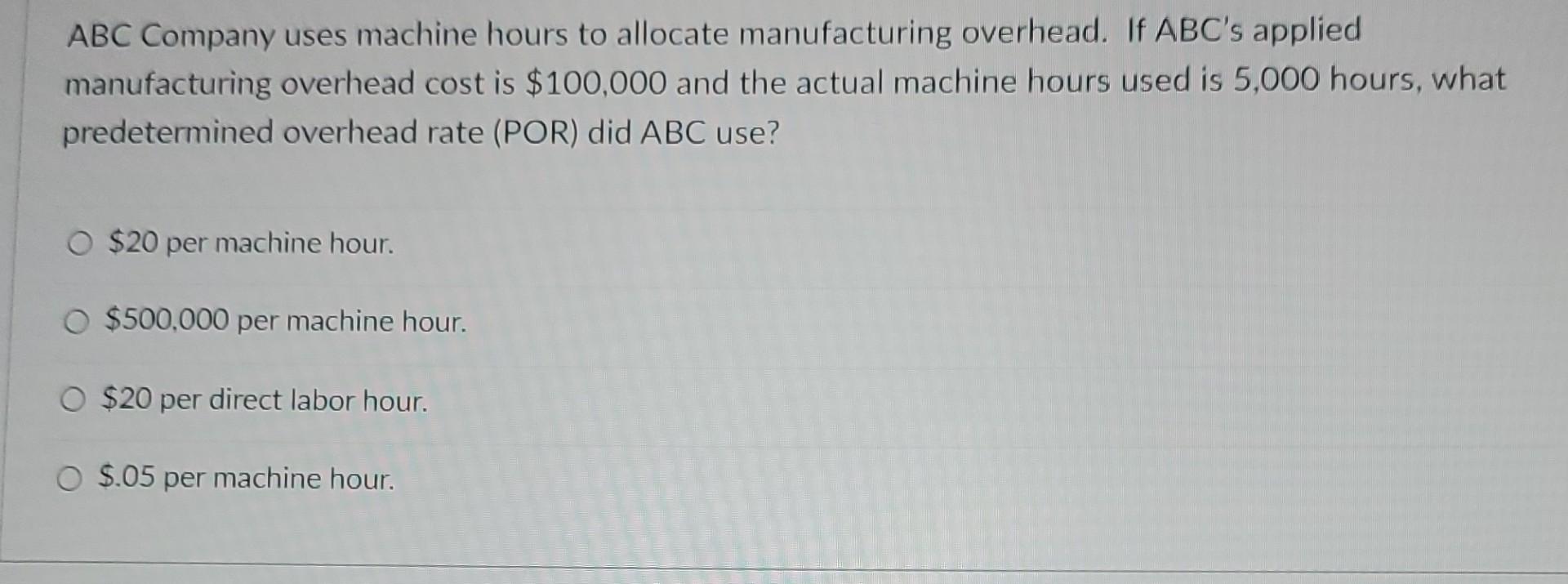 Solved ABC Company uses machine hours to allocate | Chegg.com Solved ABC Company uses machine hours to allocate | Chegg.com
