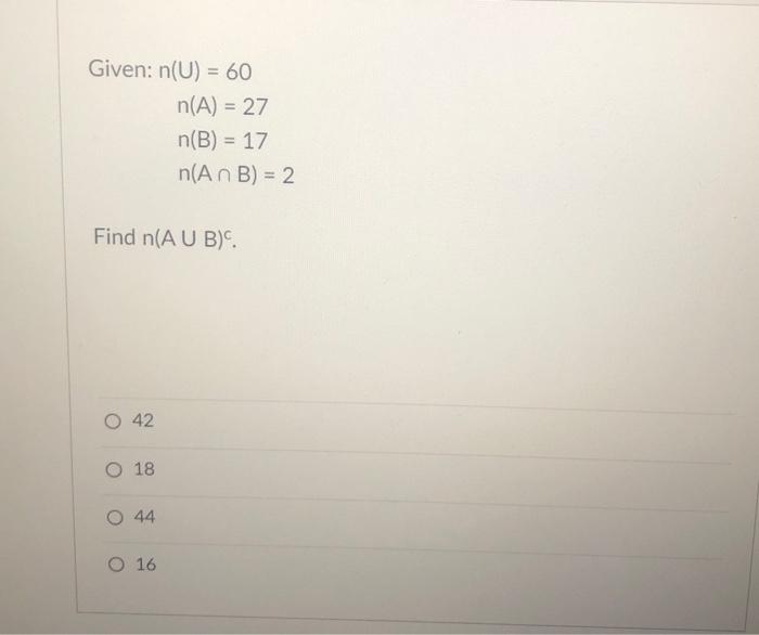 Solved Given: n(U) = 60 n(A) = 27 n(B) = 17 n(A n B) = 2 | Chegg.com