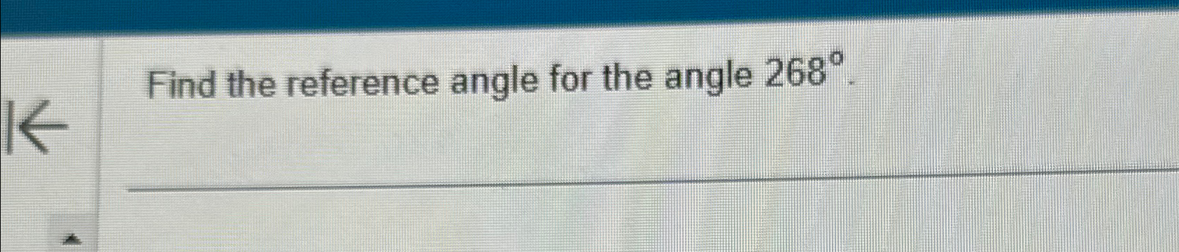 Solved Find the reference angle for the angle 268°. | Chegg.com