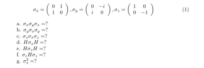 Solved σx=(0110),σy=(0i−i0),σz=(100−1) a. σxσyσx= ? b. | Chegg.com