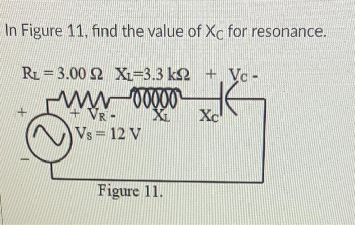 Solved In Figure 11, find the value of Xc for resonance. | Chegg.com