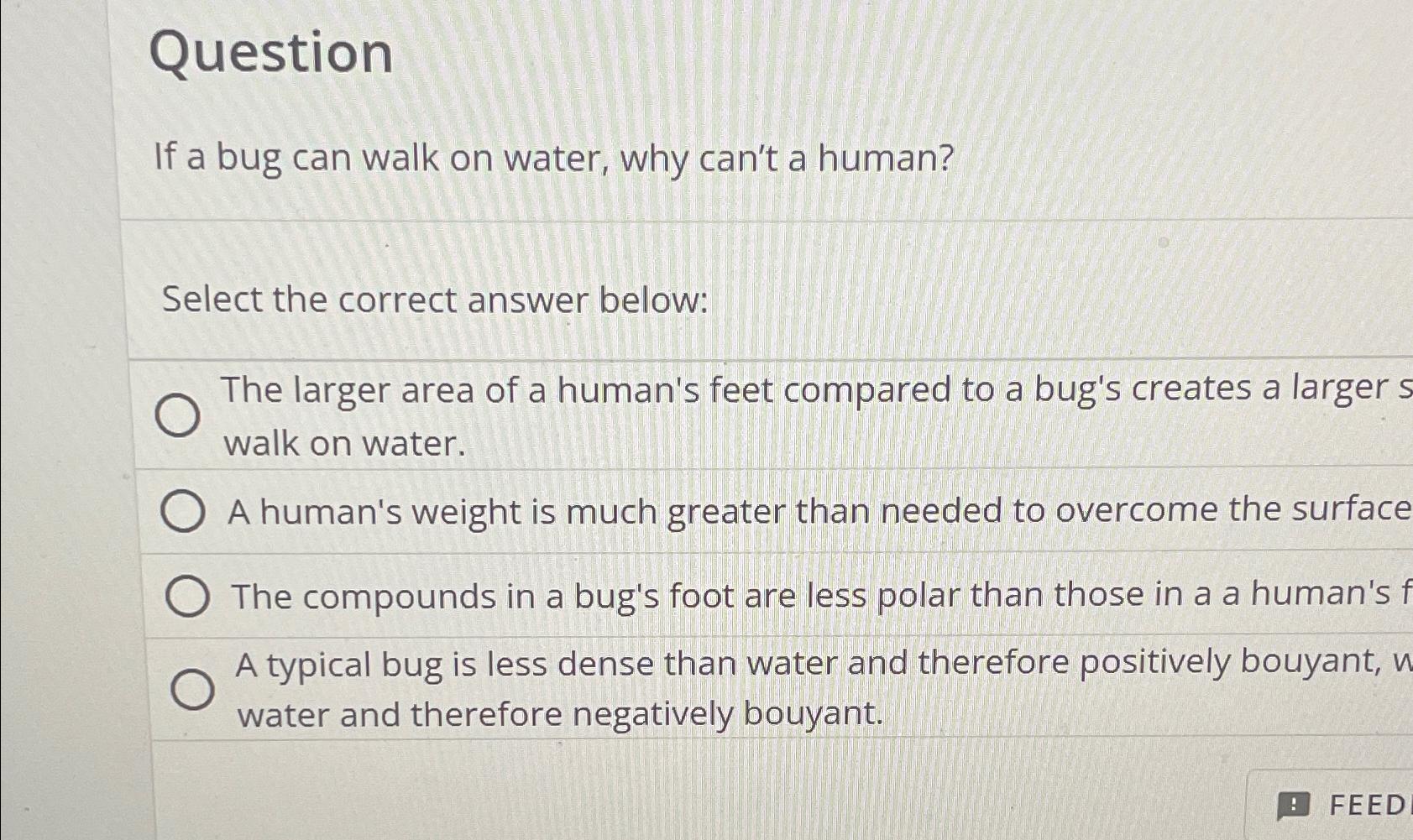 Solved QuestionIf a bug can walk on water, why can't a | Chegg.com Solved QuestionIf a bug can walk on water, why can't a | Chegg.com