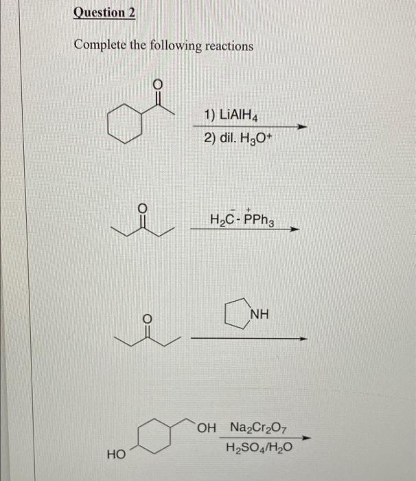 Solved Question 2 Complete the following reactions 1) LiAlH4 | Chegg.com