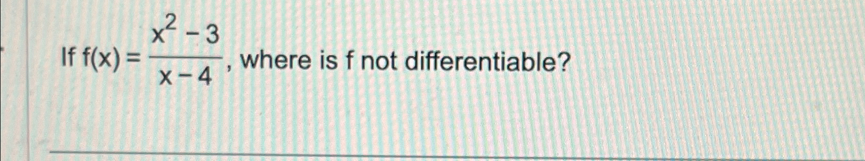 Solved If f(x)=x2-3x-4, ﻿where is f ﻿not differentiable? | Chegg.com