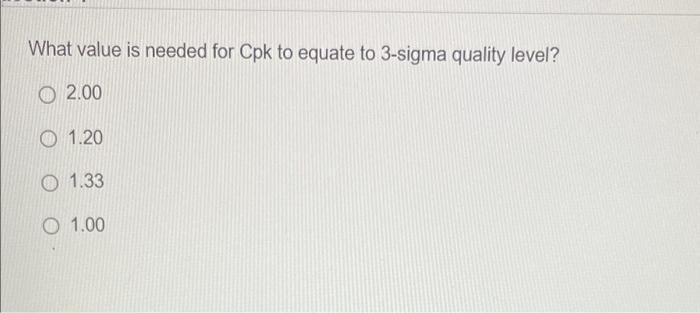 Solved What value is needed for Cpk to equate to 3-sigma | Chegg.com