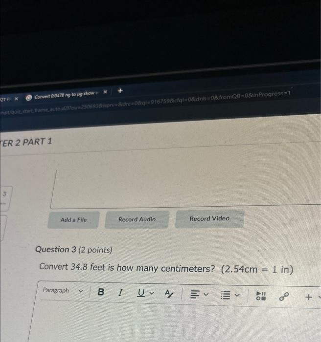 Solved Question 3 (2 points) Convert 34.8 feet is how many | Chegg.com Solved Question 3 (2 points) Convert 34.8 feet is how many | Chegg.com