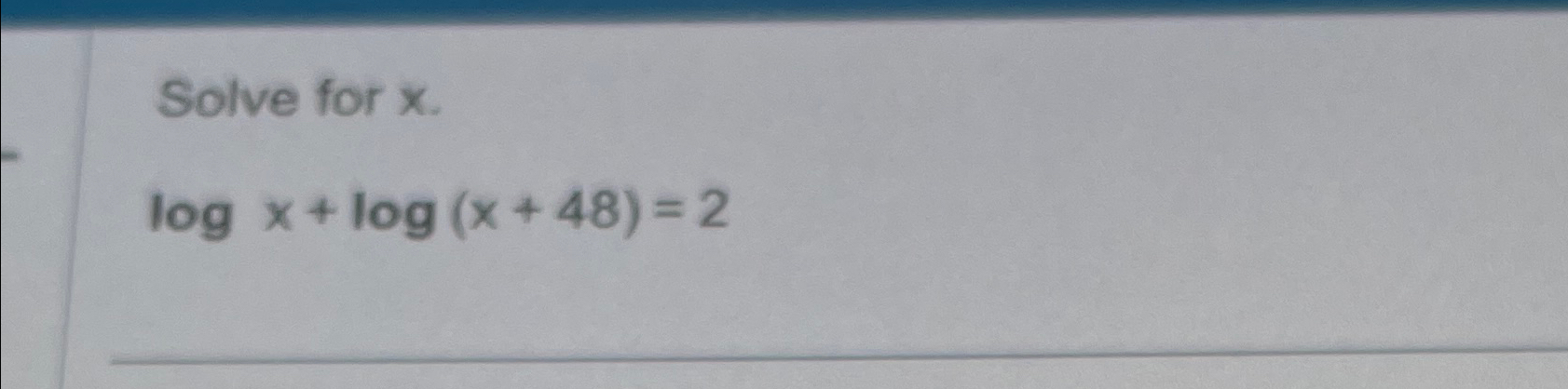 Solved Solve for x.logx+log(x+48)=2 | Chegg.com