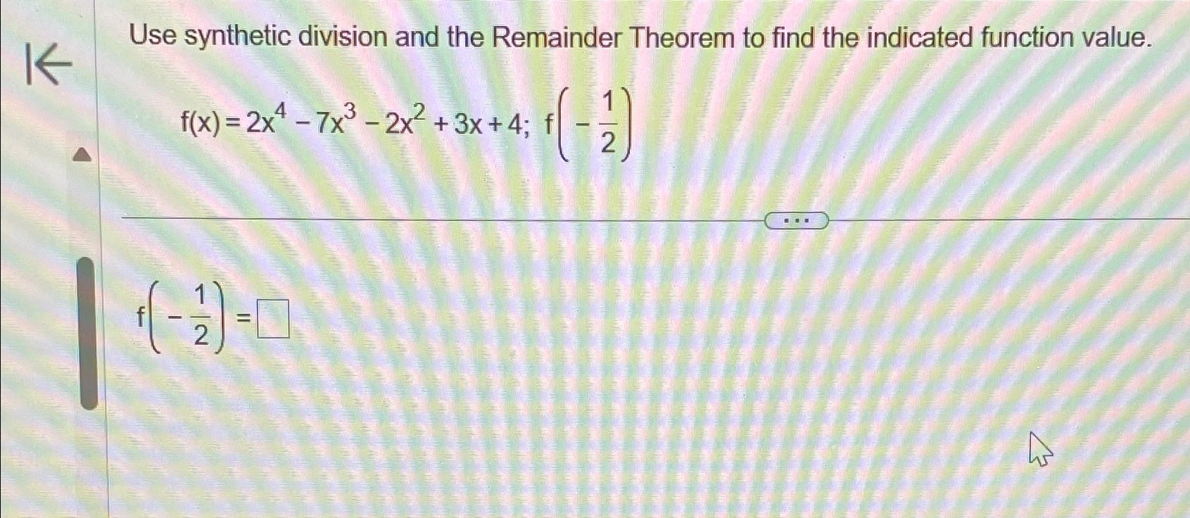 Solved Use synthetic division and the Remainder Theorem to | Chegg.com