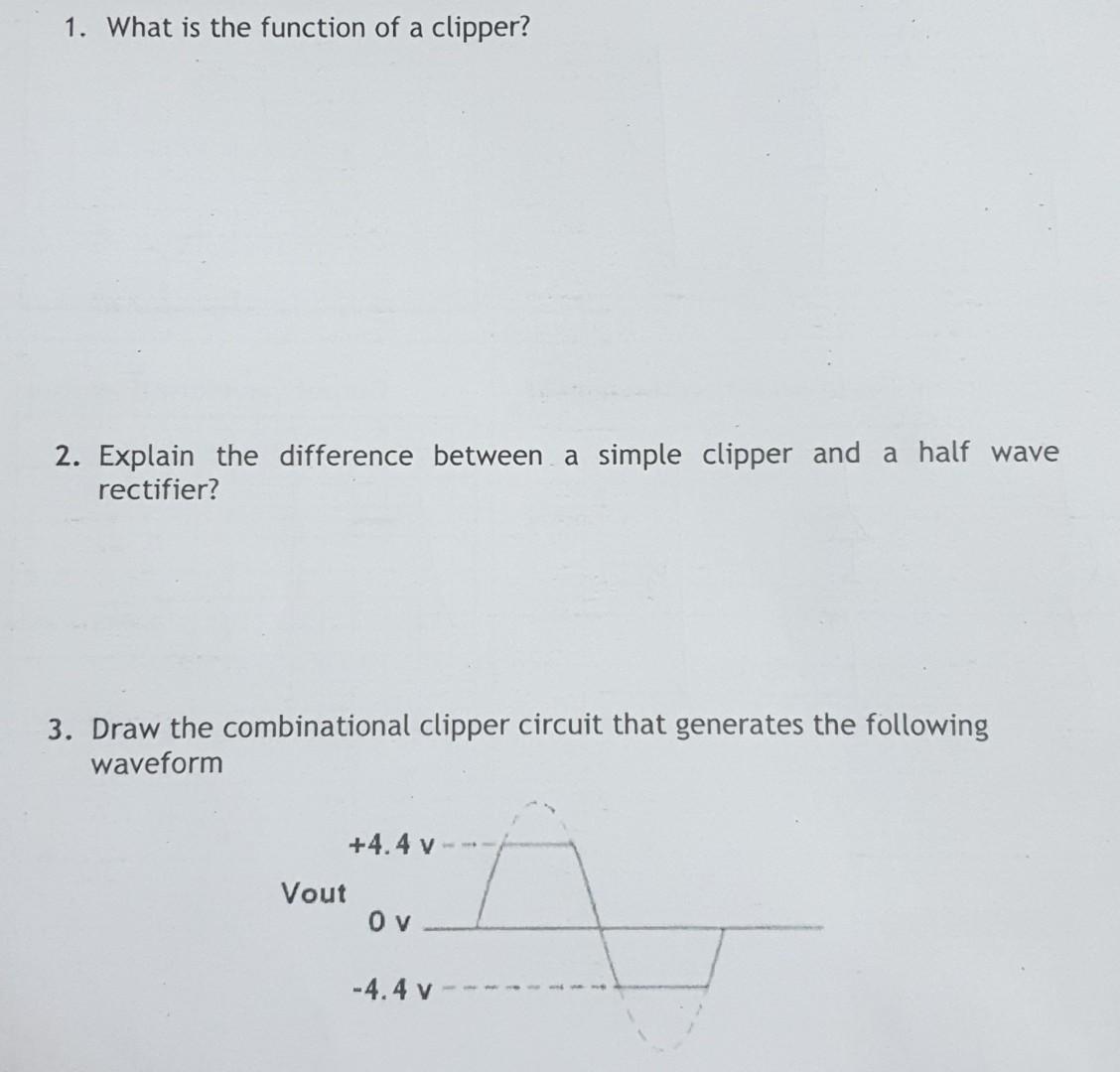 Solved 1. What is the function of a clipper? 2. Explain the | Chegg.com