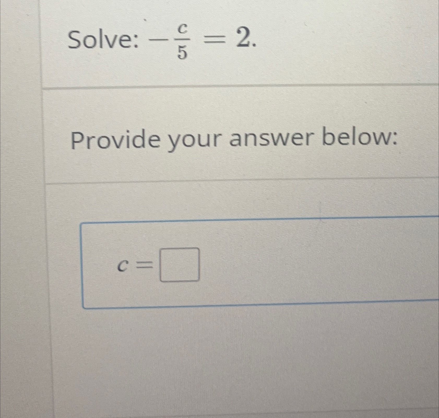 Solved Solve: -c5=2Provide your answer below:c= | Chegg.com
