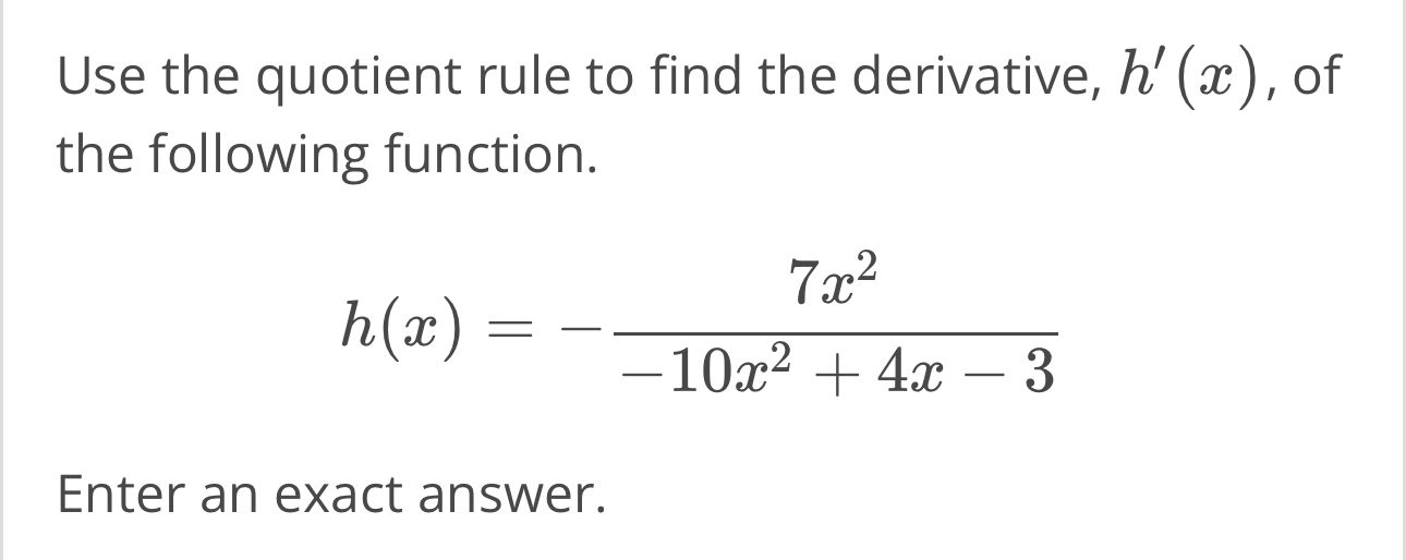 Solved Use the quotient rule to find the derivative, h'(x), | Chegg.com