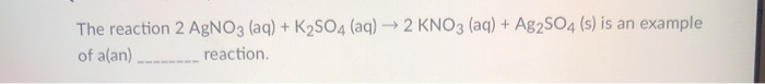 Solved The reaction 2 AgNO3 (aq) + K2SO4 (aq) → 2 KNO3 (aq) | Chegg.com