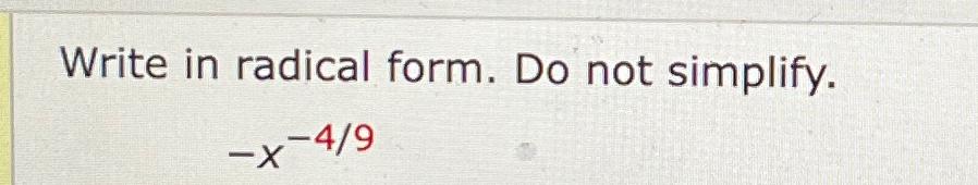 Solved Write in radical form. Do not simplify.-x-49 | Chegg.com