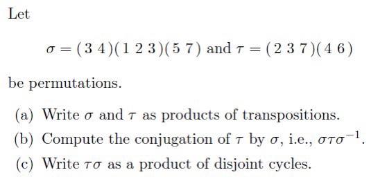 Solved Let be permutations. (a) Write σ and τ as products of | Chegg.com