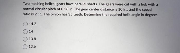 Solved Two meshing helical gears have parallel shafts. The | Chegg.com