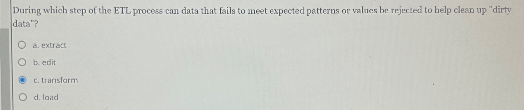 Solved During which step of the ETL process can data that | Chegg.com