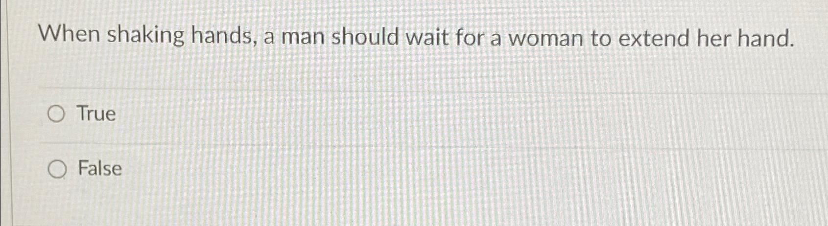 Solved When shaking hands, a man should wait for a woman to | Chegg.com
