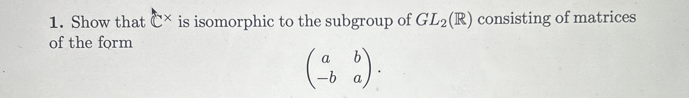 Show that C×is isomorphic to the subgroup of GL2(R) | Chegg.com