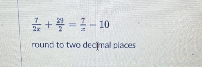 Solved 7 29 +22=1-10 2x Z round to two decimal places | Chegg.com