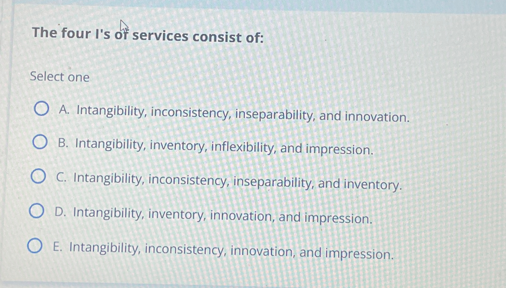 Solved The four I's of services consist of:Select oneA. | Chegg.com
