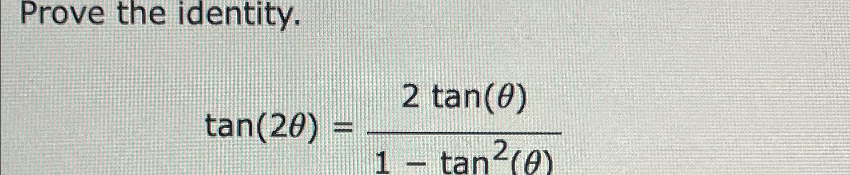 Solved Prove the identity.tan(2θ)=2tan(θ)1-tan2(θ) | Chegg.com