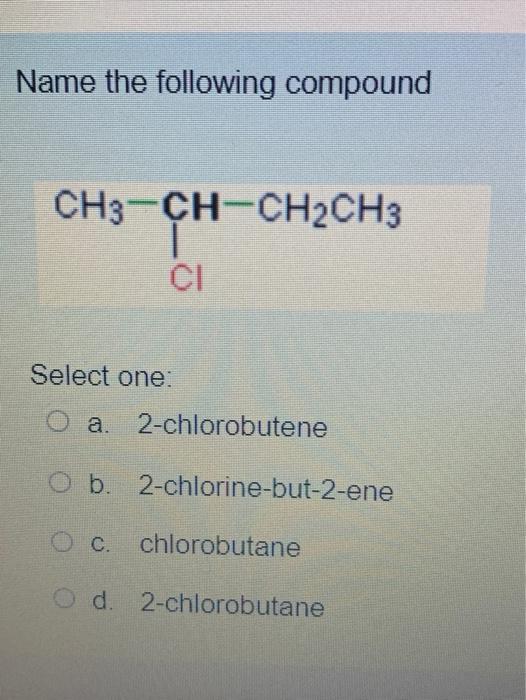 Solved Name the following compound CH3-CH-CH2CH3 -- CI | Chegg.com