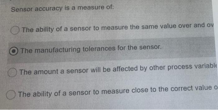 Solved Sensor accuracy is a measure of: The ability of a | Chegg.com