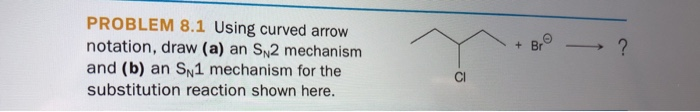 Solved PROBLEM 8.1 Using curved arrow notation, draw (a) an | Chegg.com