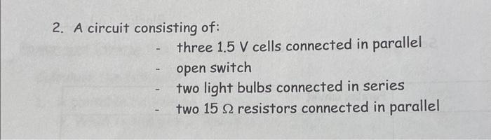 Solved 2. A circuit consisting of: - three 1.5 V cells | Chegg.com
