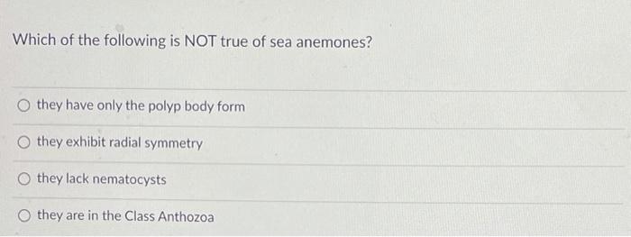 Solved Which of the following is NOT true of sea anemones? | Chegg.com